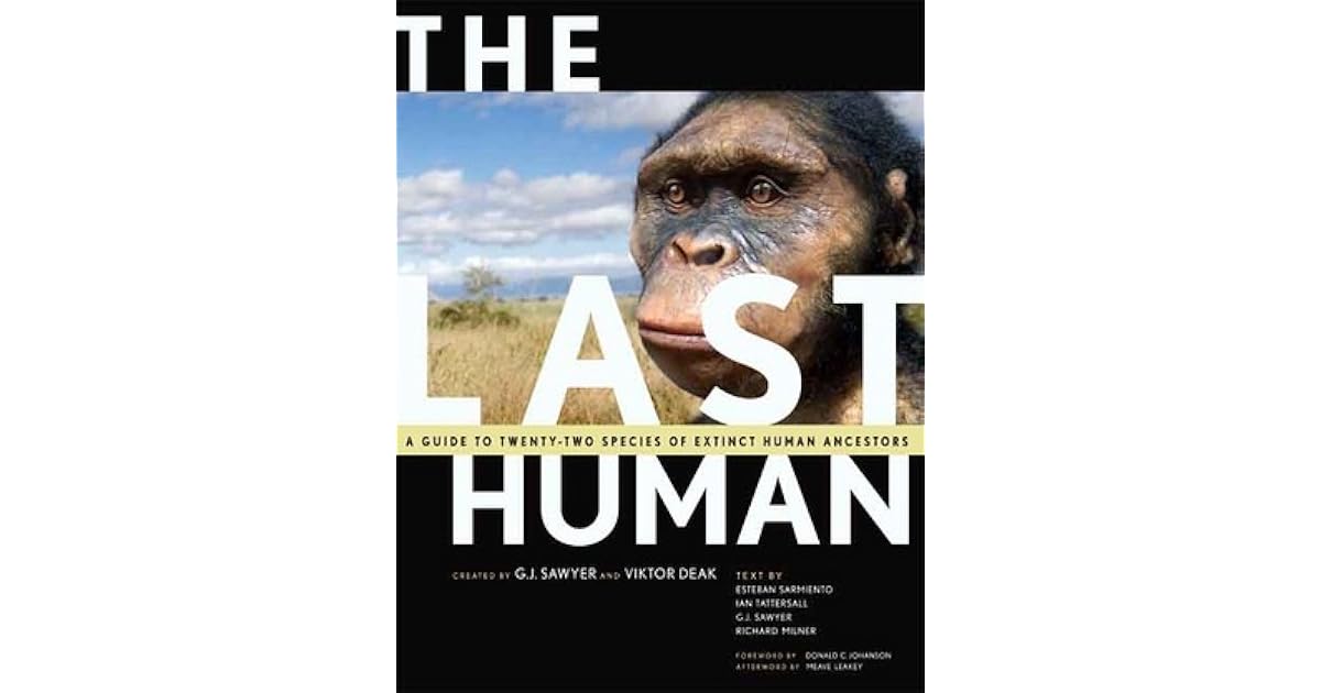 The Last Human: A Guide to Twenty-Two Species of Extinct Humans by ...