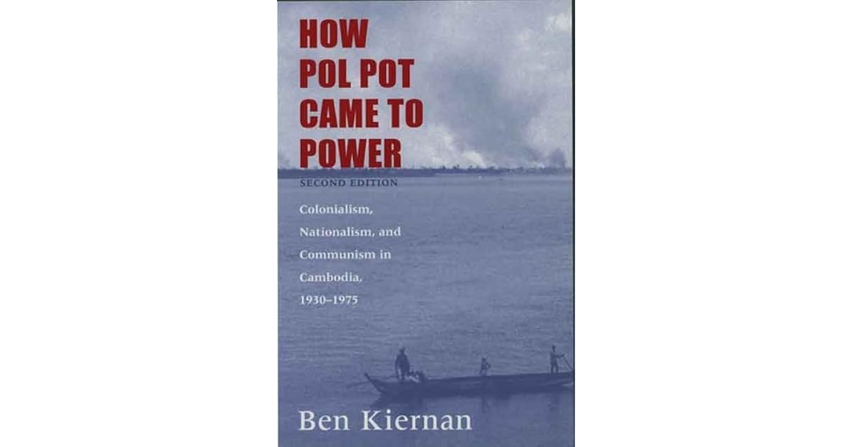 How Pol Pot Came to Power: Colonialism, Nationalism, and Communism In ...