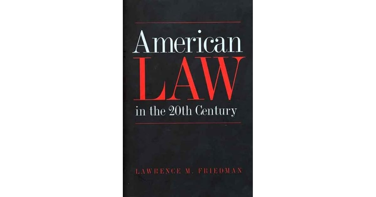 American Law in the Twentieth Century by Lawrence M. Friedman