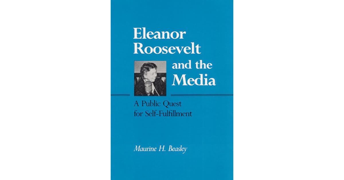 Eleanor Roosevelt and the Media: A Public Quest for Self-Fulfillment by ...