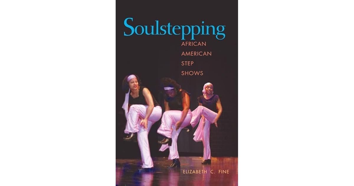 Soulstepping: AFRICAN AMERICAN STEP SHOWS by Elizabeth C. Fine