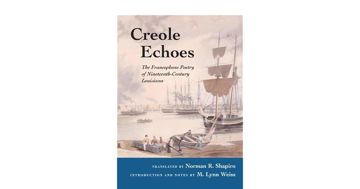 Creole Echoes: The Francophone Poetry of Nineteenth-Century Louisiana ...