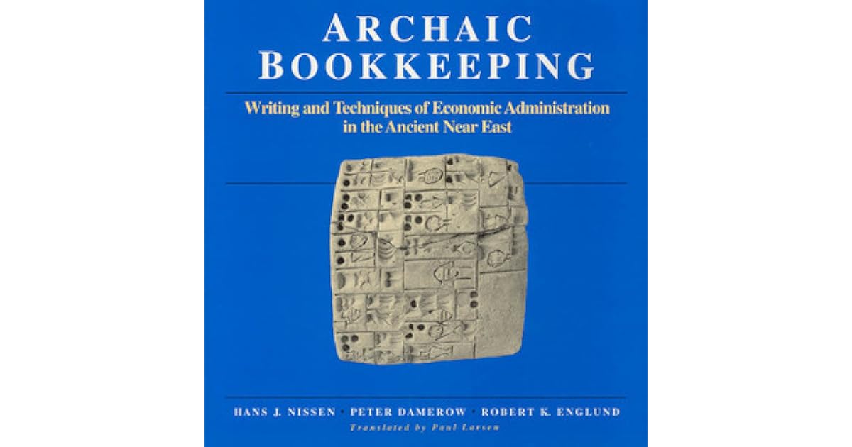 Archaic Bookkeeping: Early Writing and Techniques of Economic ...