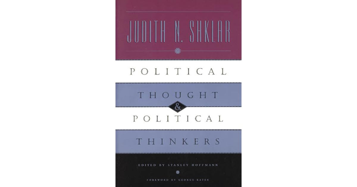 Political Thought and Political Thinkers by Judith N. Shklar