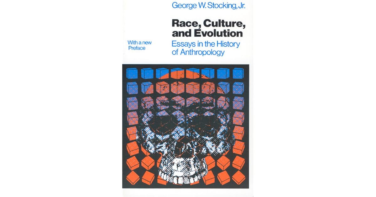 Race, Culture, and Evolution: Essays in the History of Anthropology by ...