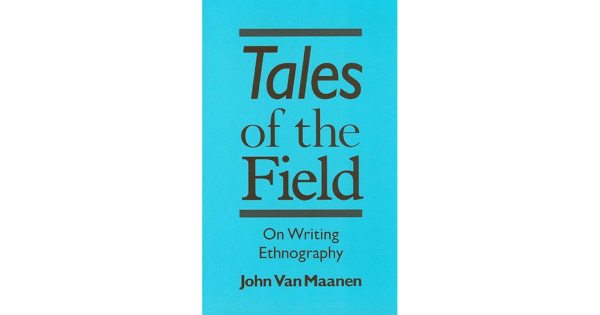 Tales of the Field: On Writing Ethnography by John Van Maanen