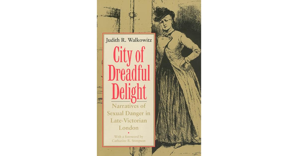 City of Dreadful Delight: Narratives of Sexual Danger in Late-Victorian ...