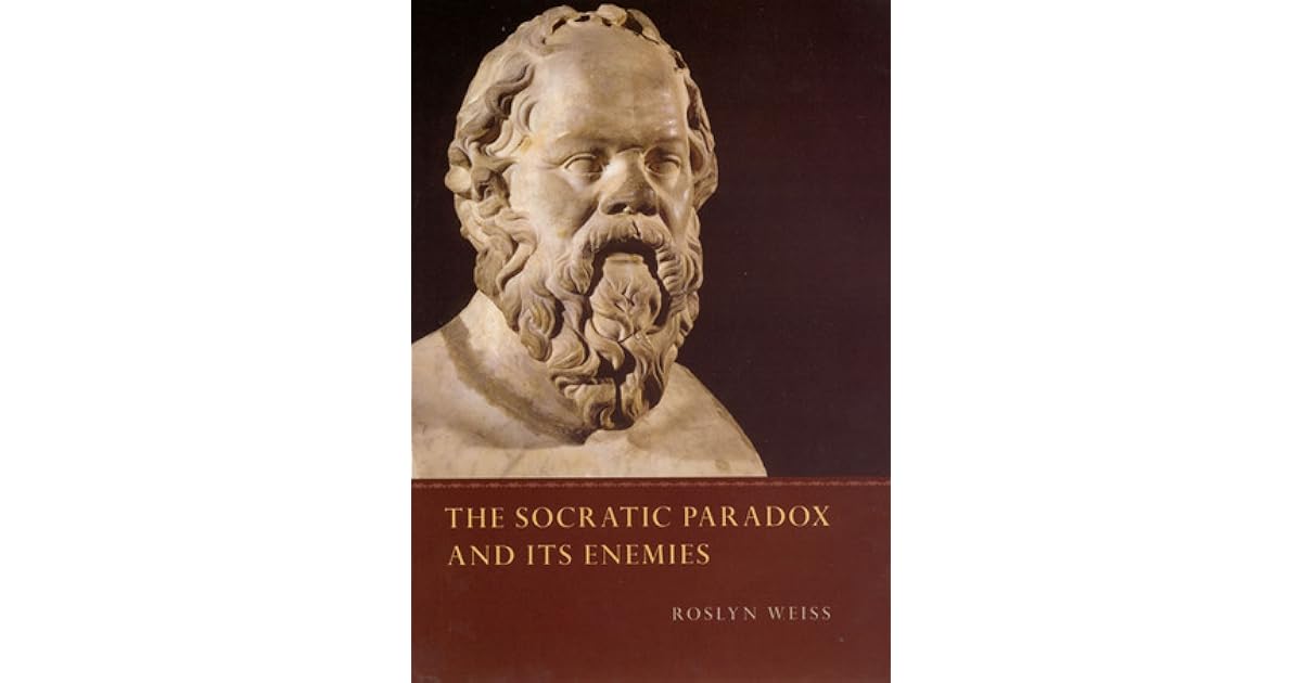 The Socratic Paradox and Its Enemies by Roslyn Weiss