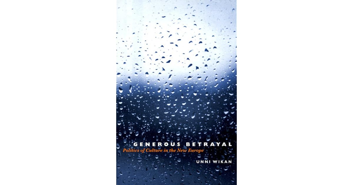 Generous Betrayal: Politics of Culture in the New Europe by Unni Wikan