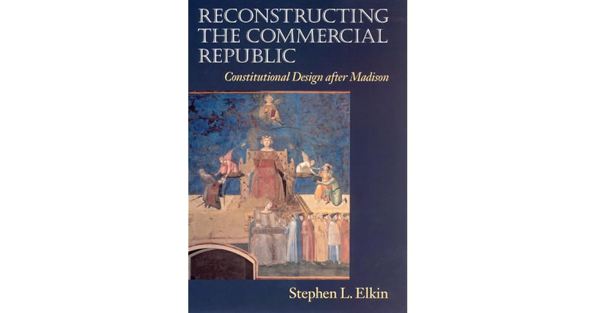 Reconstructing the Commercial Republic: Constitutional Design after ...