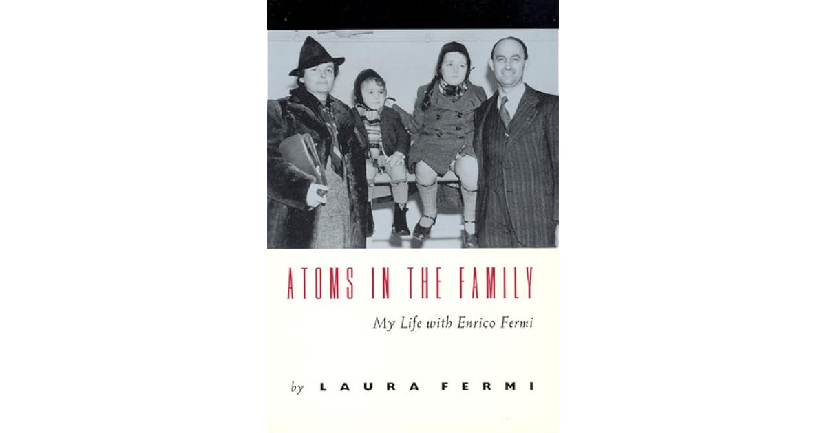 Atoms in the Family: My Life with Enrico Fermi by Laura Fermi