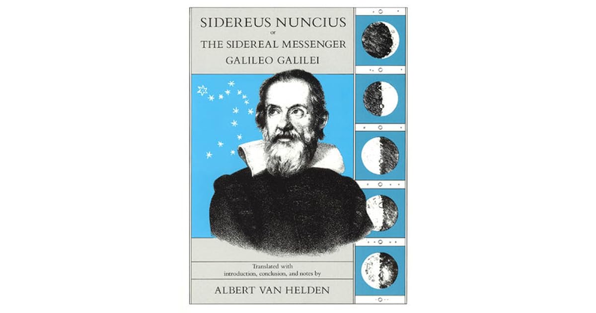 Sidereus Nuncius, or The Sidereal Messenger by Galileo Galilei