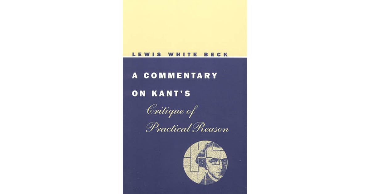 A Commentary on Kant's Critique of Practical Reason by Lewis White Beck