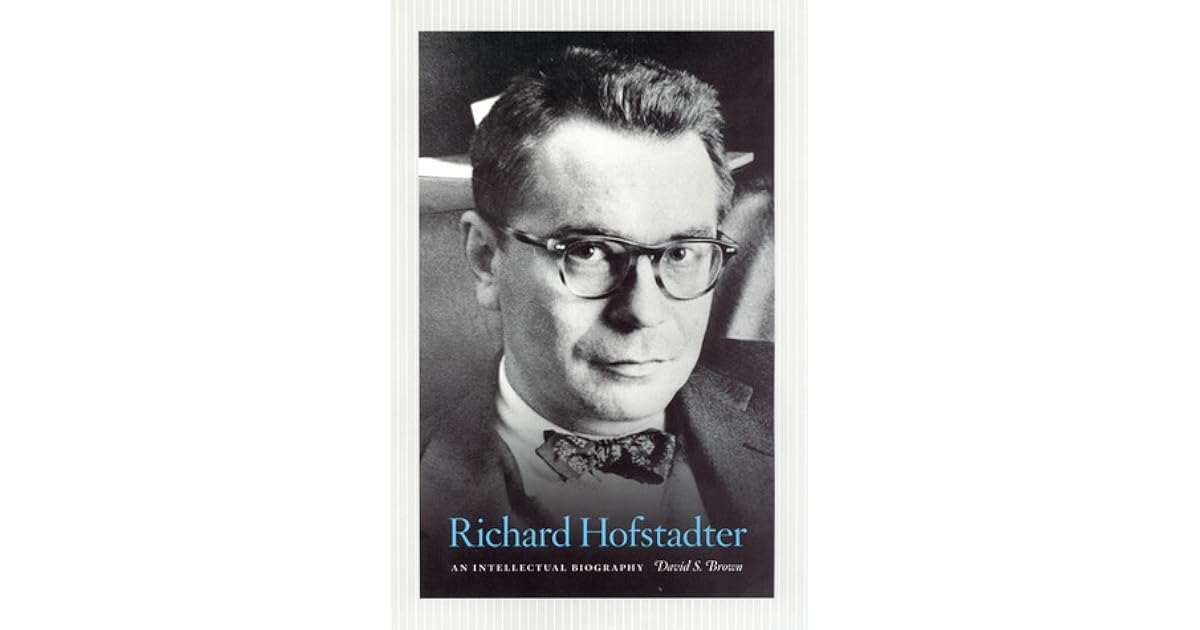 Richard Hofstadter: An Intellectual Biography by David S. Brown