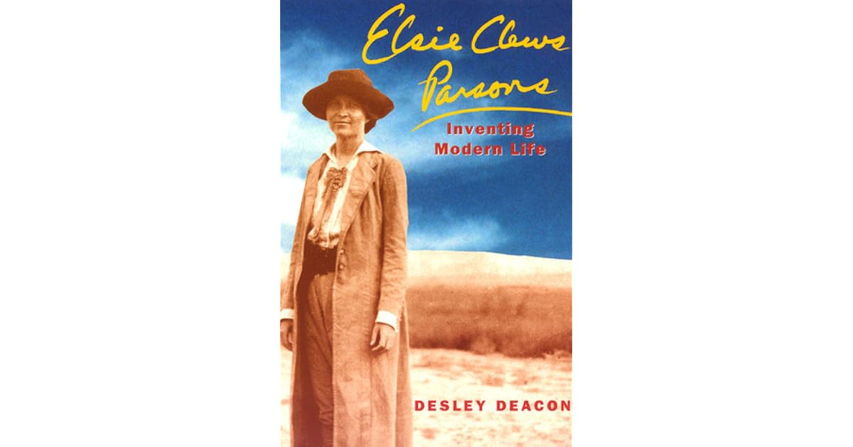 Elsie Clews Parsons: Inventing Modern Life by Desley Deacon