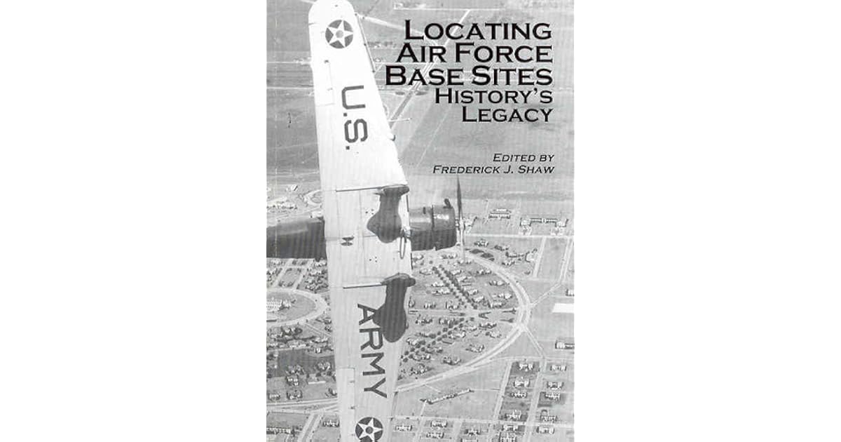 Locating Air Force Base Sites: History's Legacy by A. Timothy Warnock