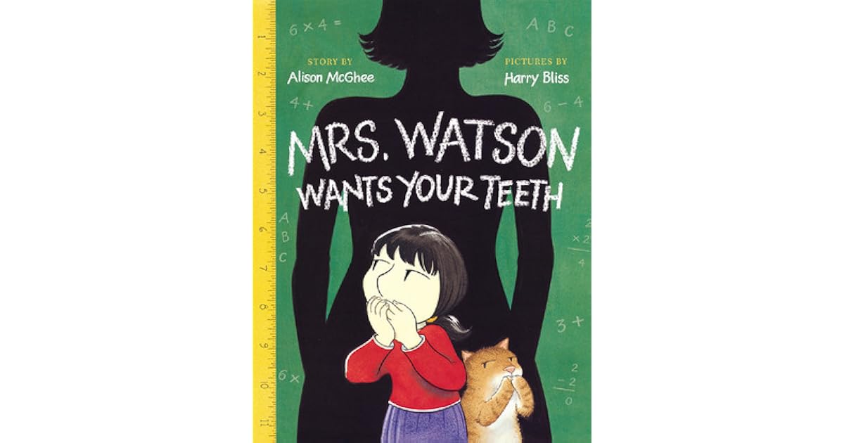 Mrs. Watson Wants Your Teeth by Alison McGhee