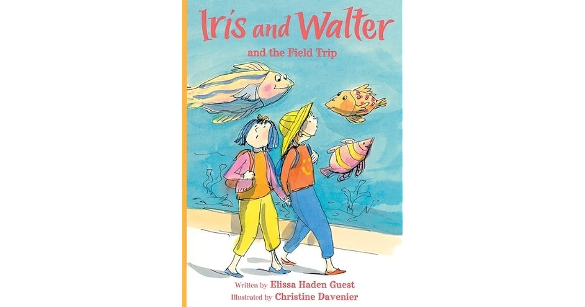 Iris and Walter and the Field Trip by Elissa Haden Guest