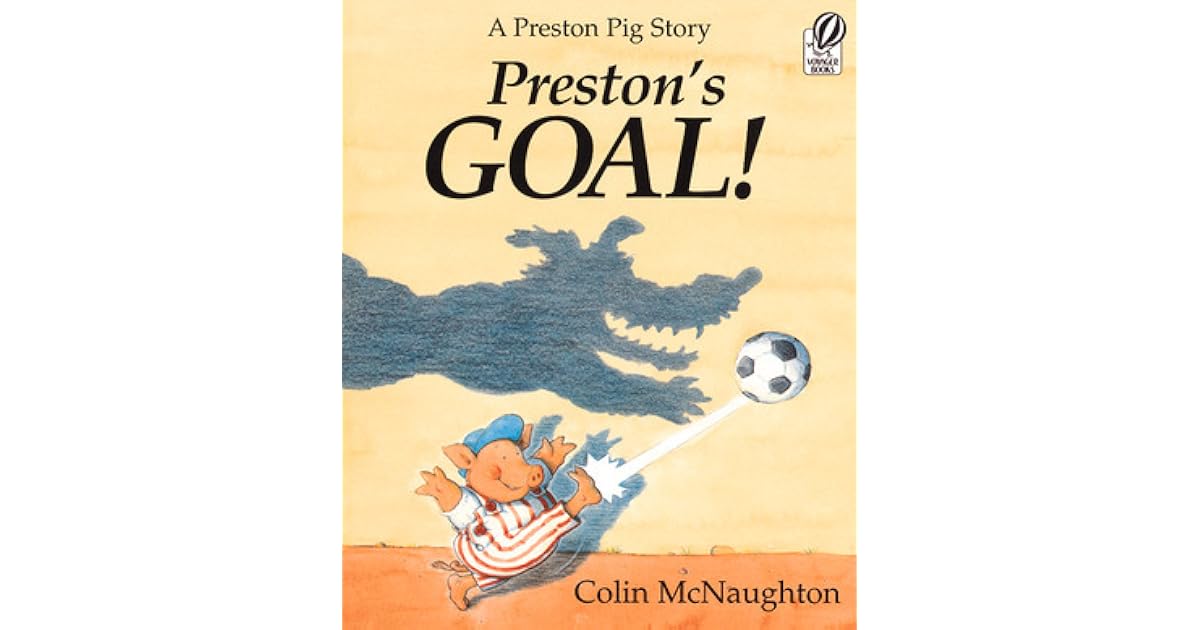 Preston's Goal!: A Preston Pig Story by Colin McNaughton