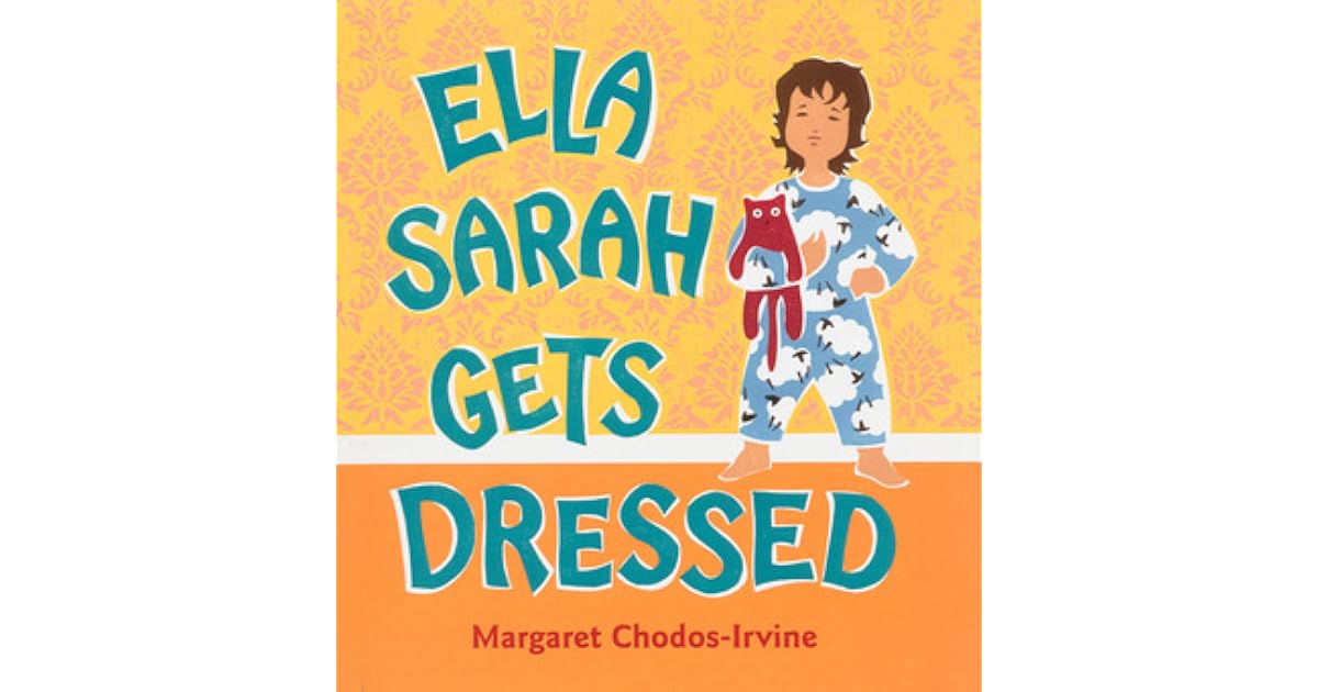 Ella Sarah Gets Dressed by Margaret Chodos-Irvine