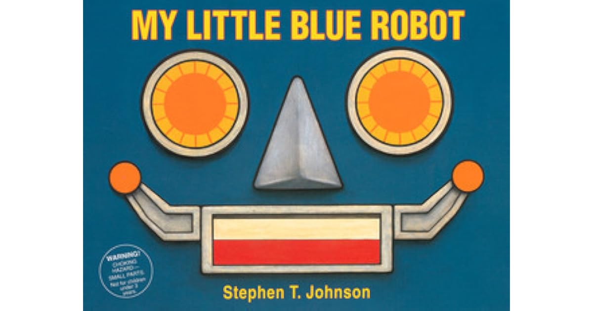 My Little Blue Robot by Stephen T. Johnson