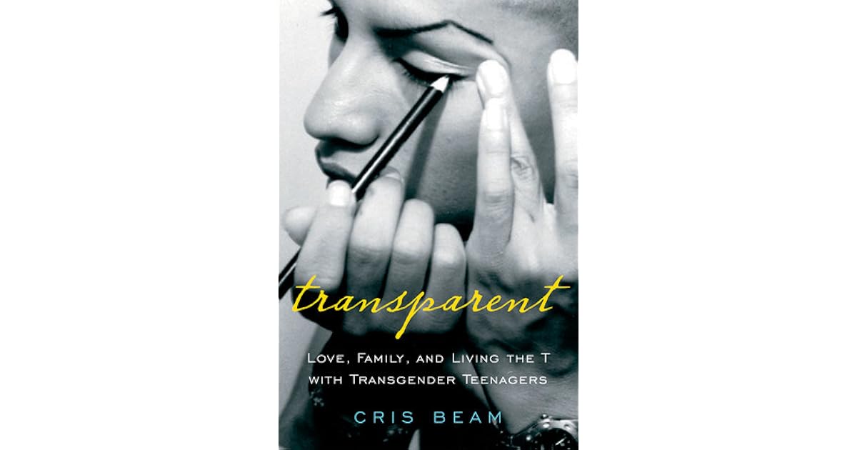 Transparent: Love, Family, and Living the T with Transgender Teenagers ...