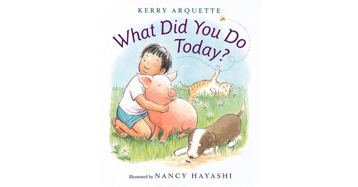 What Did You Do Today? by Kerry Arquette