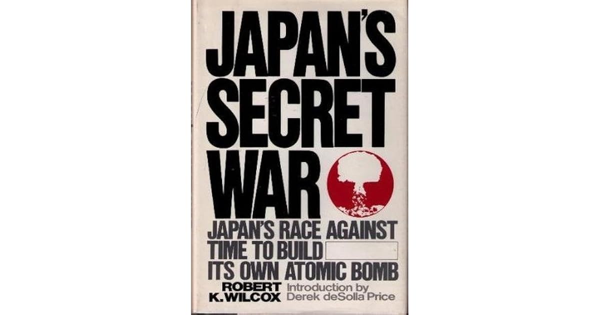 Japan's Secret War by Robert K. Wilcox