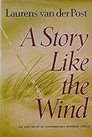 A Story Like the Wind by Laurens van der Post