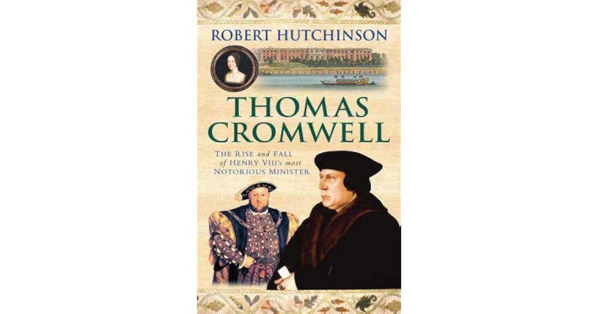 Thomas Cromwell: The Rise and Fall of Henry VIII's Most Notorious ...