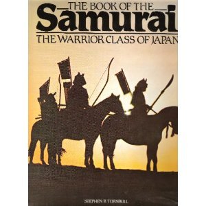 The Book of the Samurai, the Warrior Class of Japan by Stephen Turnbull