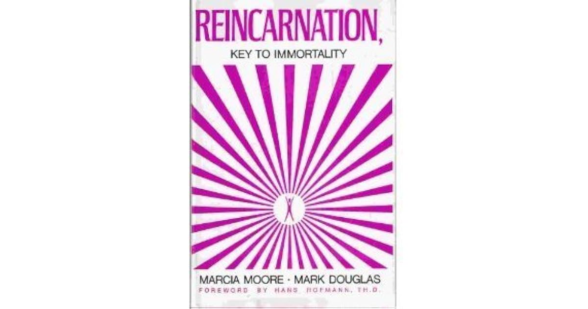 Reincarnation Key To Immortality by Marcia Moore