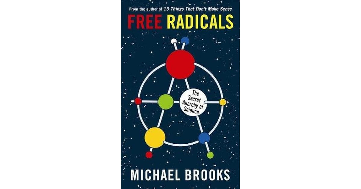 Free Radicals: The Secret Anarchy of Science by Michael Brooks