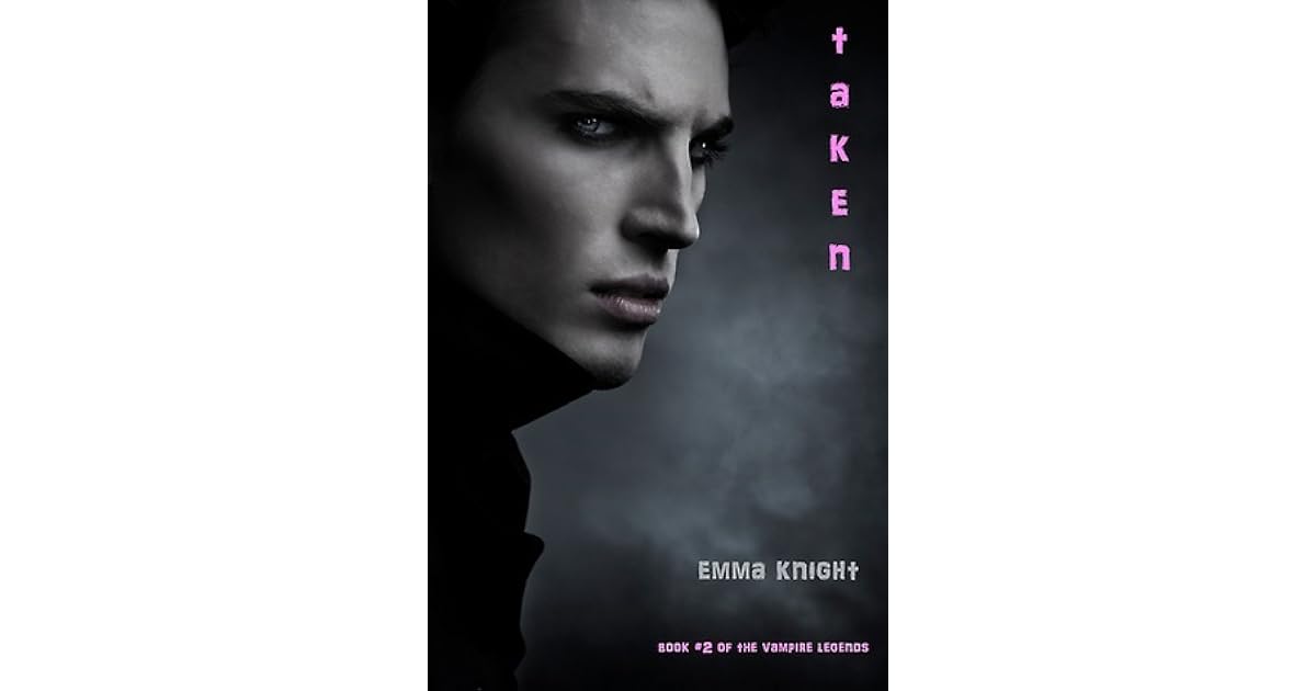 Taken (Vampire Legends, #2) by Emma Knight