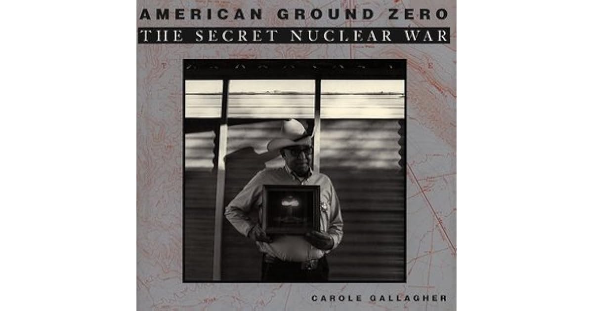 American Ground Zero: The Secret Nuclear War by Carole Gallagher