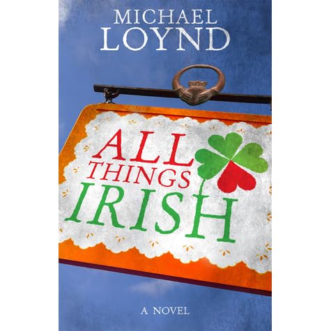 All Things Irish by Michael Loynd — Reviews, Discussion, Bookclubs, Lists