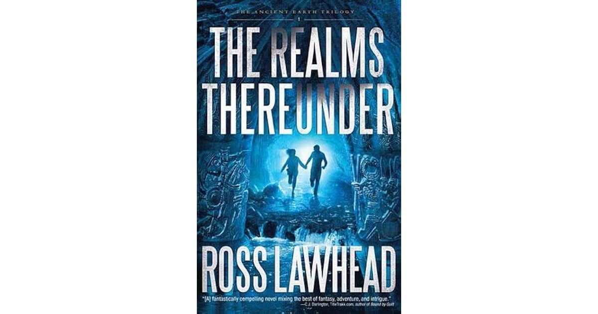 The Realms Thereunder (The Ancient Earth, #1) by Ross Lawhead