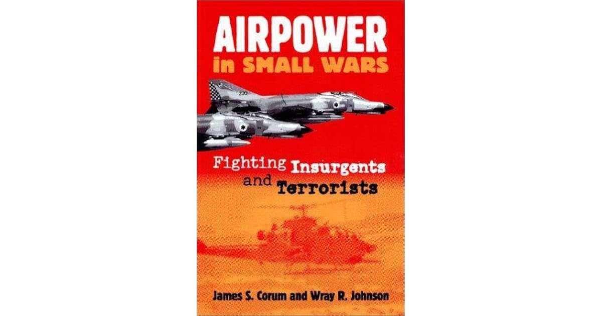 Airpower in Small Wars: Fighting Insurgents and Terrorists by James S ...