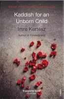 Kaddish for a Child Not Born by Imre Kertész
