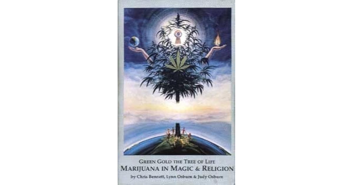 Green Gold the Tree of Life: Marijuana in Magic & Religion by Chris Bennett