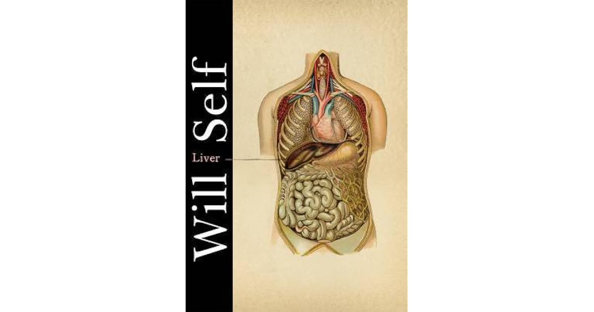Liver: A Fictional Organ With a Surface Anatomy of Four Lobes by Will Self