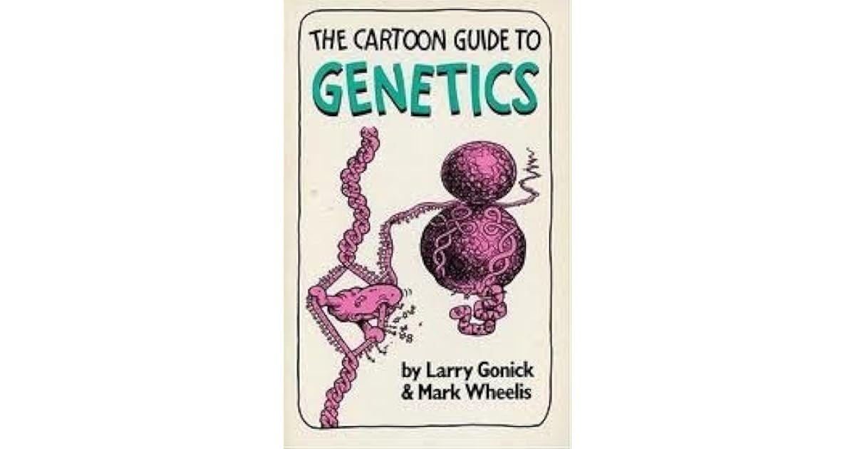 The Cartoon Guide To Genetics by Larry Gonick