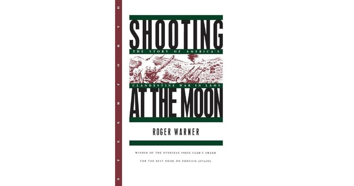Shooting At The Moon: The Story of America's Clandestine War in Laos by ...