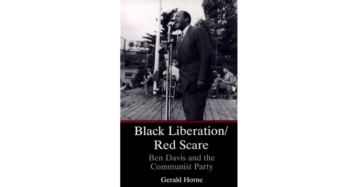 Black Liberation/Red Scare: Ben Davis and the Communist Party by Gerald ...