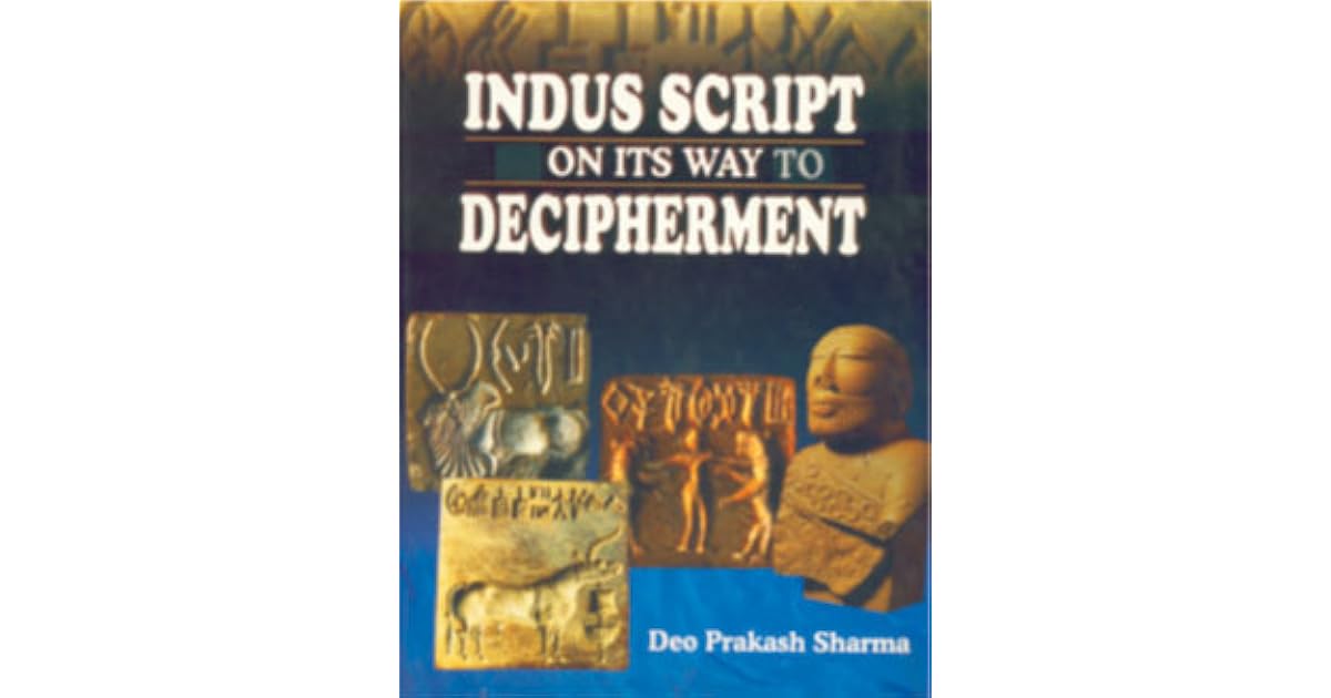 Indus Script On Its Way To Decipherment by Deo Prakash Sharma