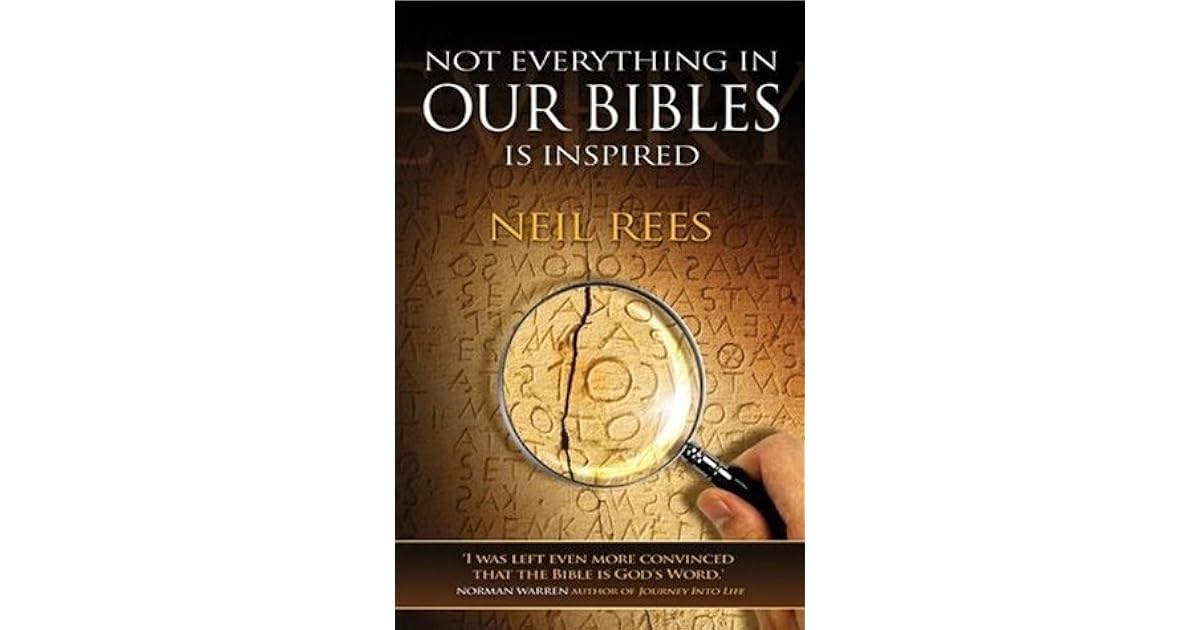 Not Everything In Our Bibles Is Inspired by Neil Rees