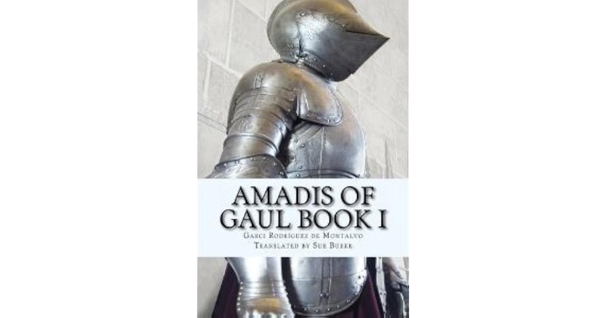 Amadis of Gaul Book I by Garci Rodríguez de Montalvo