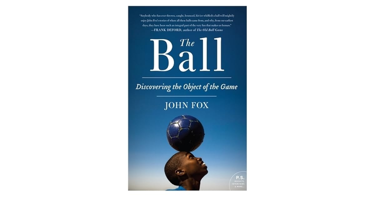 The Ball: Discovering the Object of the Game by John Fox