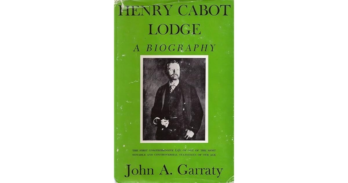 Henry Cabot Lodge: A Biography by John A. Garraty