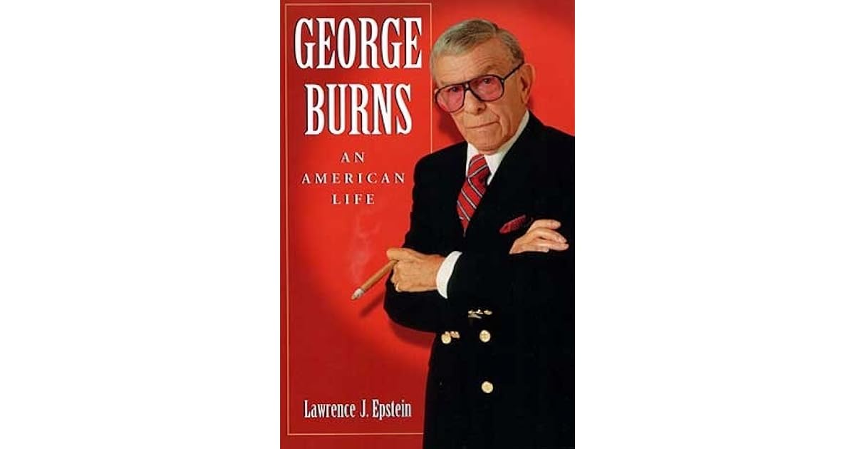 George Burns: An American Life by Lawrence J. Epstein